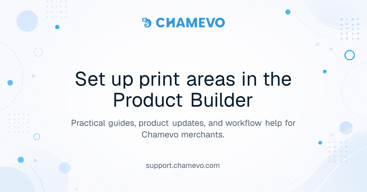 Set up print areas in the Product Builder | Chamevo Support Center